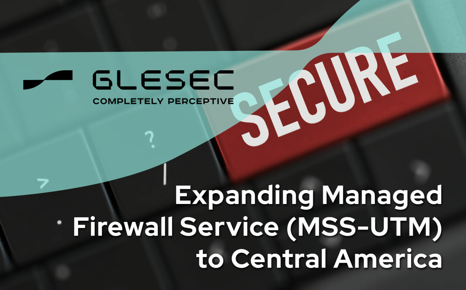 Firewall Management Service Expansion to Central America - Glesec